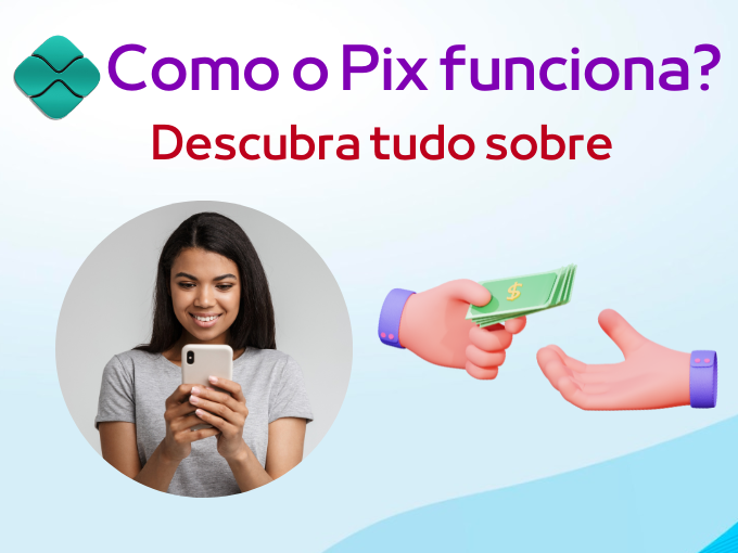 Como o Pix funciona? Descubra de uma vez por todas